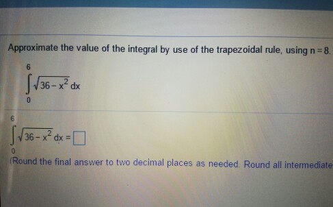 Solved Approximate the value of the integral by use of the | Chegg.com
