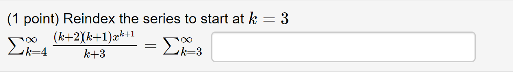Solved (1 point) Reindex the series to start at k = 3 P? | Chegg.com