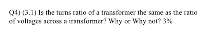 Solved Is the turns ratio of a transformer the same as the | Chegg.com