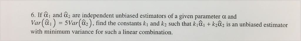 Solved 6. Ifa, and α2 are independent unbiased estimators of | Chegg.com