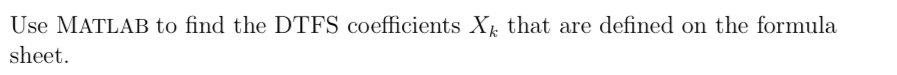 Solved Use MATLAB to find the DTFS coefficients Xk that are | Chegg.com