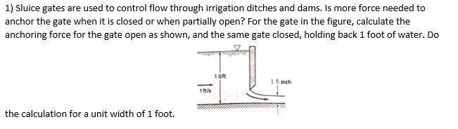 Solved 1) Sluice gates are used to control flow through | Chegg.com