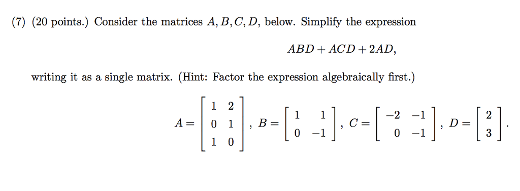 Solved (7) (20 points.) Consider the matrices A, B,C, D, | Chegg.com
