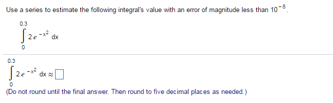 Solved Use a series to estimate the following integral's | Chegg.com