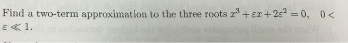Find a two-term approximation to the three roots x^3 | Chegg.com