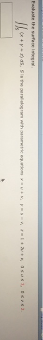 Solved Evaluate the surface integral. Double integral(x + y | Chegg.com