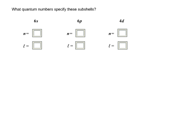 Solved What quantum numbers specify these subshells? 6s 6p | Chegg.com