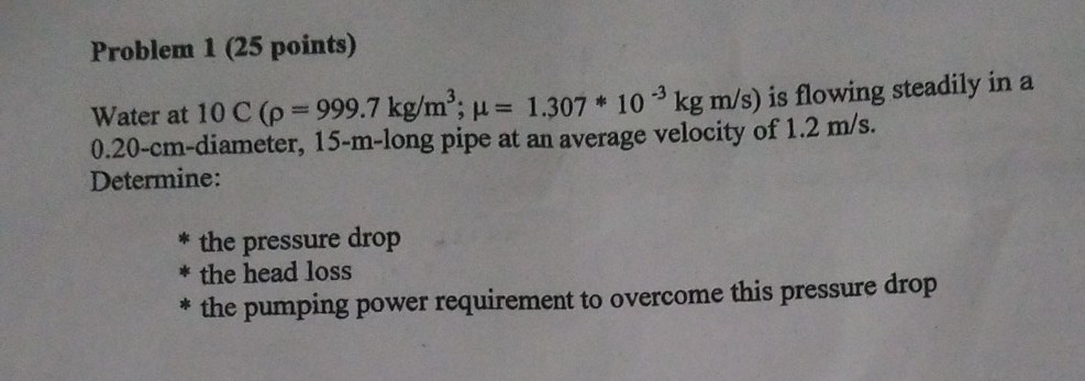 Solved Problem 1 (25 points) Water at 10 C (p 999.7 kg/m; u- | Chegg.com Solved Problem 1 (25 points) Water at 10 C (p 999.7 kg/m; u- | Chegg.com