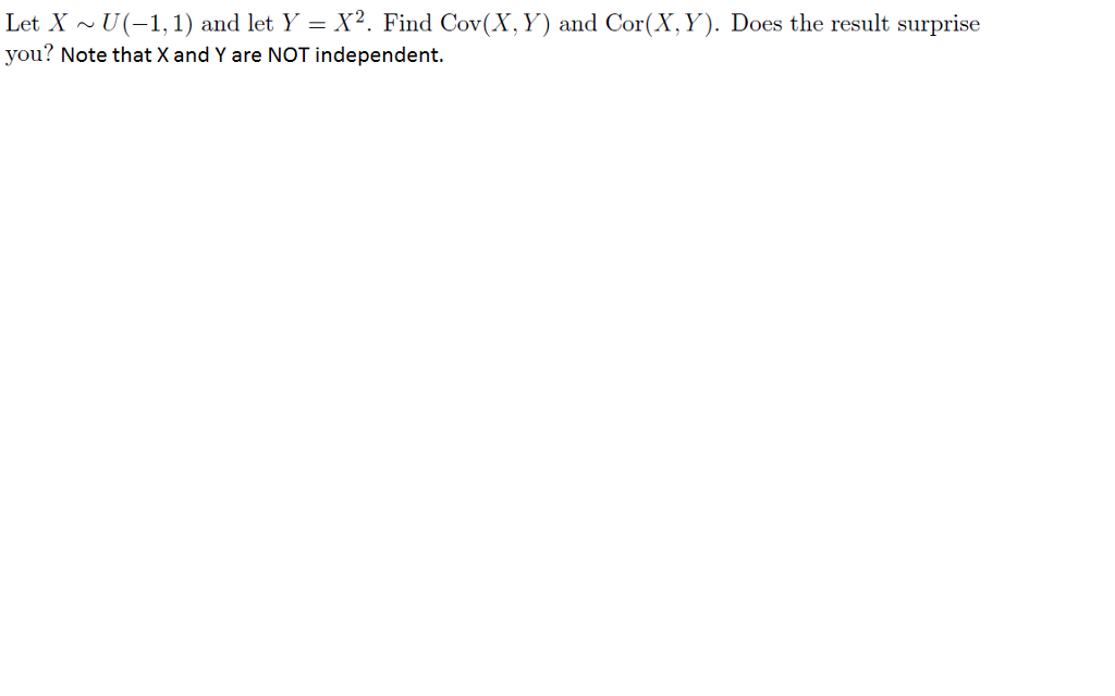 Solved Let X tilde U(-1, 1) and let Y = X^2. Find Cov(X, Y) | Chegg.com Solved Let X tilde U(-1, 1) and let Y = X^2. Find Cov(X, Y) | Chegg.com