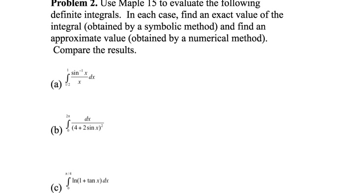 Solved Use Maple 15 to evaluate the following definite | Chegg.com