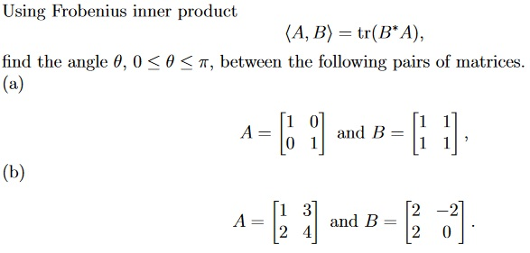 Solved Using Frobenius inner product (A,B) = tr(B·A), find | Chegg.com