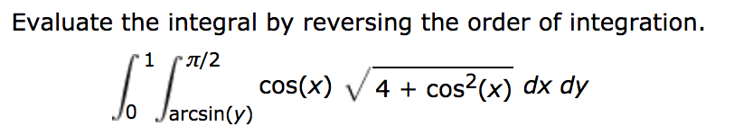 Solved Evaluate the integral by reversing the order of | Chegg.com