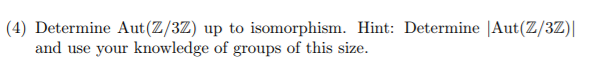 Solved (4) Determine Aut(Z/3Z) up to isomorphism. Hint: | Chegg.com