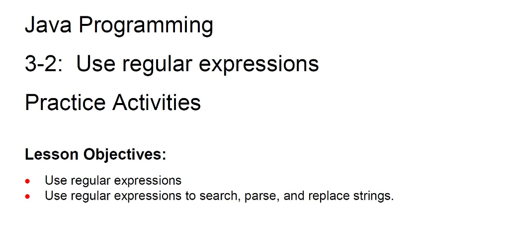 Solved Java Programming 3-2: Use regular expressions | Chegg.com Solved Java Programming 3-2: Use regular expressions | Chegg.com