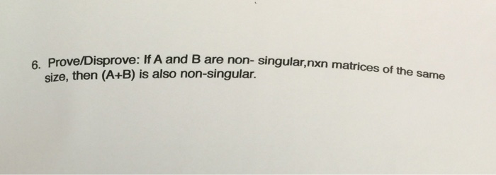 Solved Prove/Disprove: If A and B are non-singular, nxn | Chegg.com