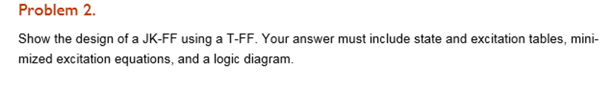 Solved Show the design of a JK-FF using a T-FF. Your answer | Chegg.com