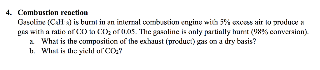 Solved 4. Combustion reaction Gasoline (C8H18) is burnt in | Chegg.com
