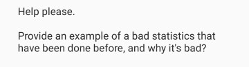 Solved Provide an example of a bad statistics that have been | Chegg.com