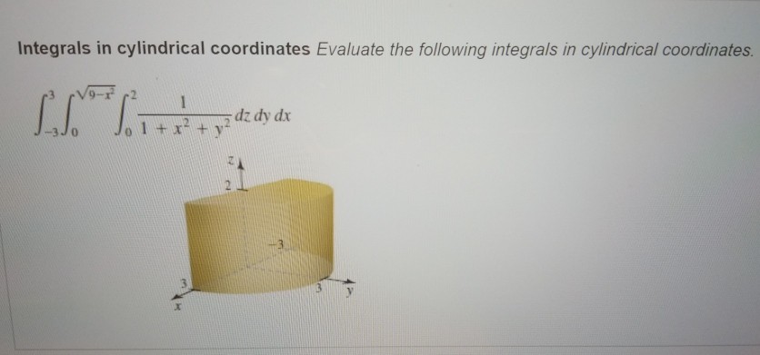 Solved Integrals in cylindrical coordinates Evaluate the | Chegg.com