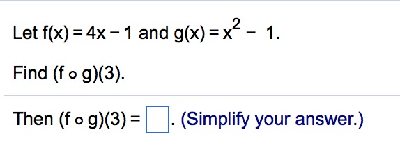 Solved 2 Let f(x) = 4x-1 and g(x) = X-1. Find (fo g)(3) Then | Chegg.com