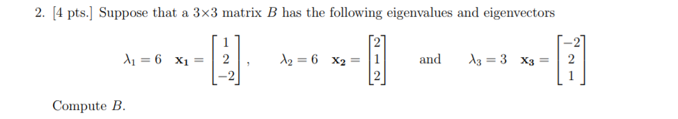 Solved 2. [4 pts. Suppose that a 3x3 matrix B has the | Chegg.com