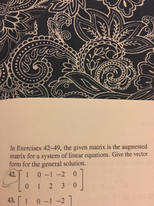 Solved In Exercises 42-49, the given matrix is the augmented | Chegg.com