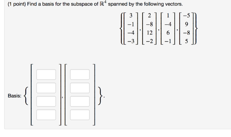 Solved (1 point) Find a basis for the subspace of R4 spanned | Chegg.com