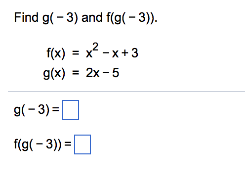 Solved Find g (-3) and f(g(-3)). f(x) x x 3 g (x) 2x-5 g( 3) | Chegg.com