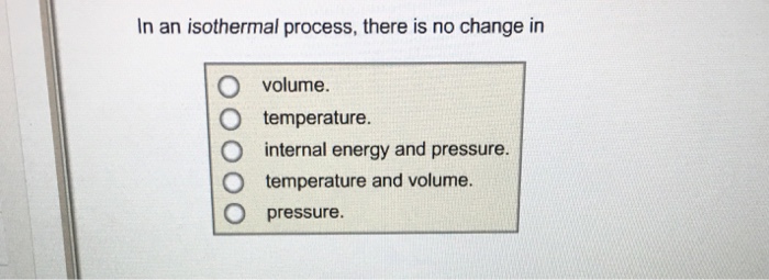 Solved In an isothermal process, there is no change in | Chegg.com