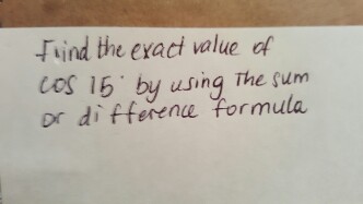 Solved Find the exact value of cos 15 by using the sum or | Chegg.com