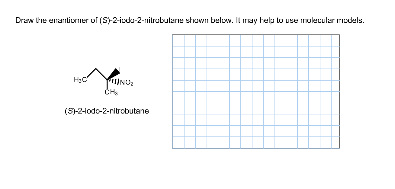 Solved Draw the enantiomer of (S)-2-iodo-2-nitrobutane shown | Chegg.com