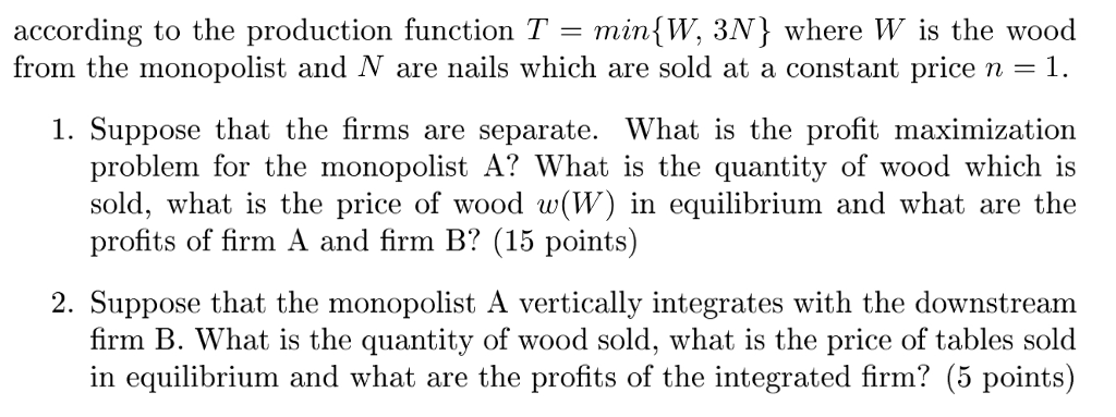 Solved Consider an upstream monopolist A which sells wood W | Chegg.com Solved Consider an upstream monopolist A which sells wood W | Chegg.com