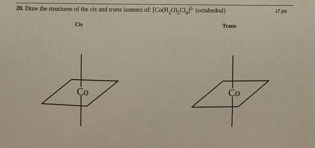 Solved 20 Draw The Structures Of The Cis And Trans Isomers