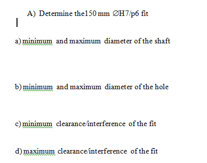 Solved Determine the 150 mm H7.p6 fit | a) minimum and | Chegg.com