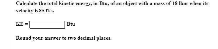 Solved Calculate the total kinetic energy, in Btu, of an | Chegg.com