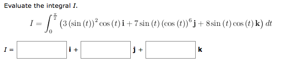Solved Evaluate the integral I. I (3 sin (t) cos (t) i 7 sin | Chegg.com