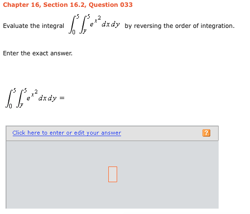 Solved Evaluate the integral integral^5_0 integral^5_y e^x^2 | Chegg.com