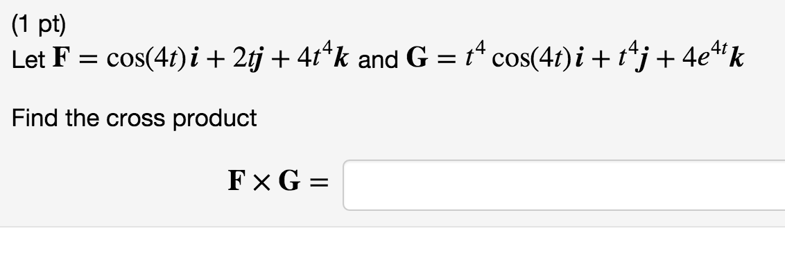 Solved Let F = cos(4t)I + 2tj + 4t^4k and G = t^4 cos(4t)I + | Chegg.com