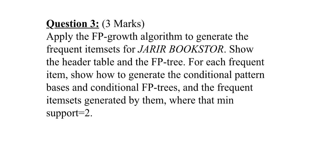 Solved Question 3 3 Marks Apply The Fp Growth Algorithm