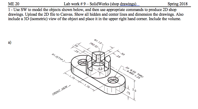 Solved Spring 2018 ME 20 1 - Use SW to model the objects | Chegg.com