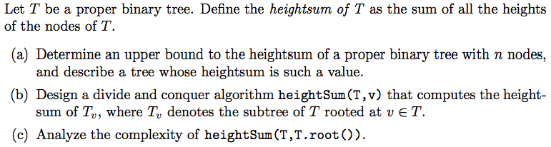 Solved Let T be a proper binary tree. Define the heightsum | Chegg.com