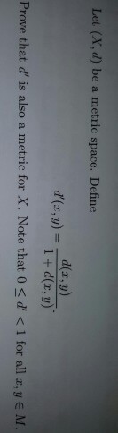 Solved Let (X, d) be a metric space. Define d'(x, y) = d(x, | Chegg.com