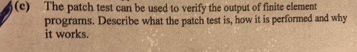 Solved (c) The patch test can be used to verify the output | Chegg.com