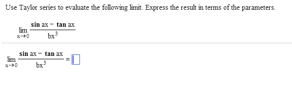 Solved Use Taylor series to evaluate the following limit. | Chegg.com