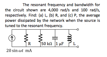 Solved The resonant frequency and bandwidth for the circuit | Chegg.com
