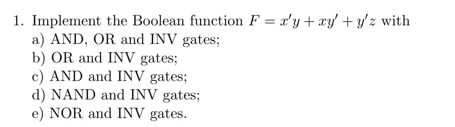 Solved 1. Implement the Boolean function F = x'y+xy'+y,z | Chegg.com