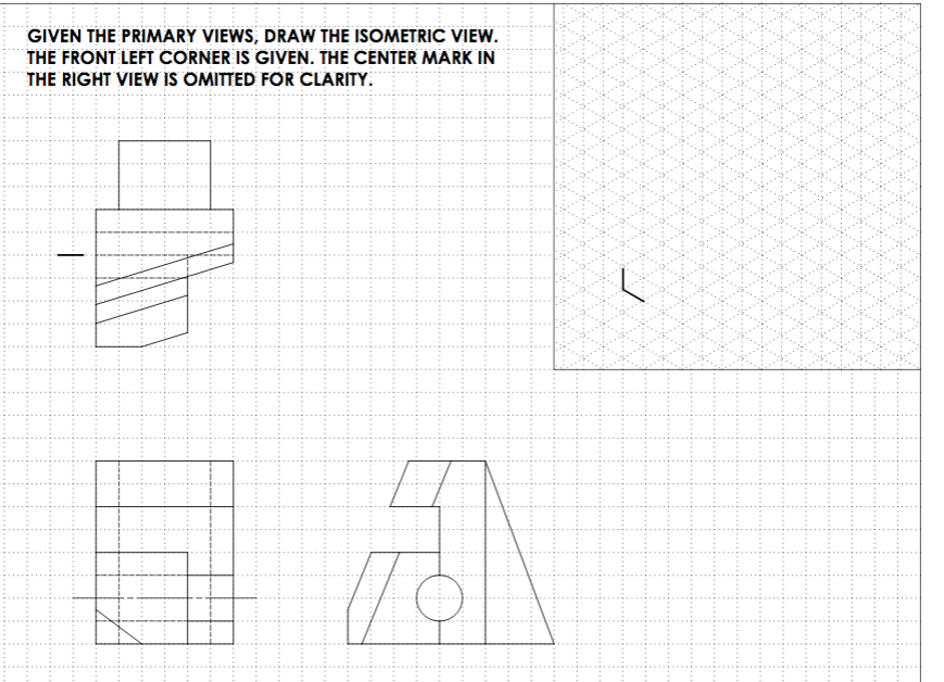 Solved GIVEN THE PRIMARY VIEWS, DRAW THE ISOMETRIC VIEW THE | Chegg.com