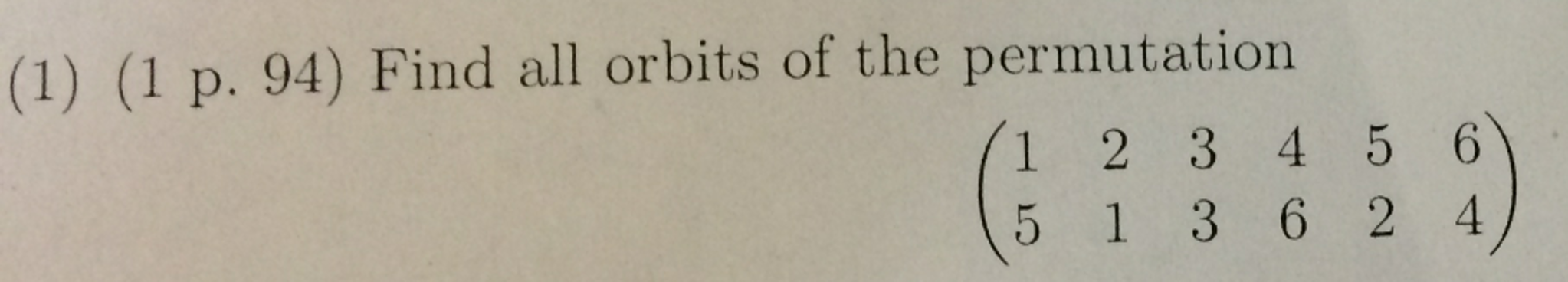 Solved Find all orbits of the permutation (1 2 3 4 5 6 5 1 | Chegg.com