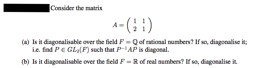 Solved Consider the matrix (a) Is it diagonalisable over the | Chegg.com