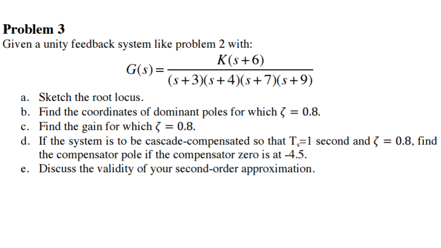 Solved Given a unity feedback system like problem 2 with: | Chegg.com Solved Given a unity feedback system like problem 2 with: | Chegg.com
